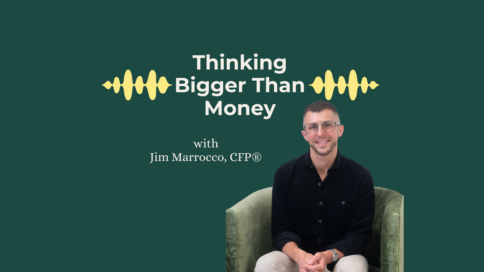 Thinking Bigger Than Money Podcast | Thinking Big Financial